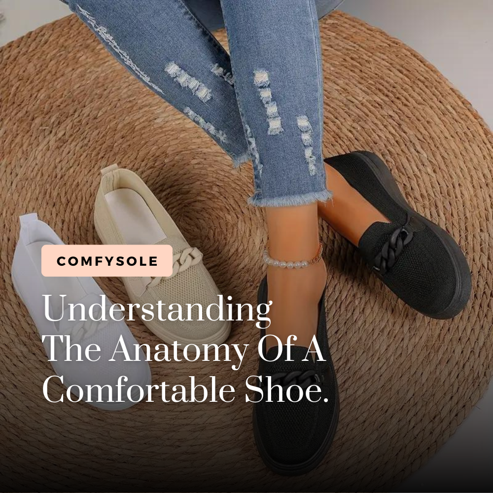 Understanding The Anatomy Of A Comfortable Shoe – ComfySole